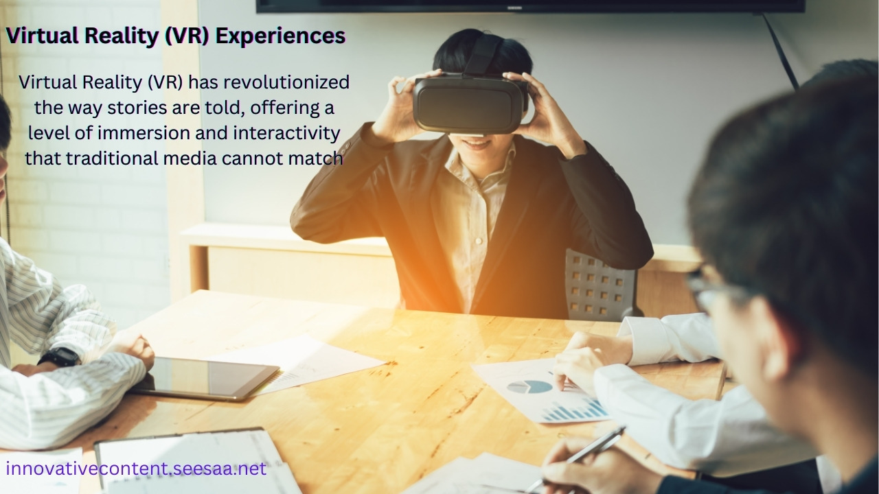 Virtual Reality (VR) Experiences: Innovative Content Types